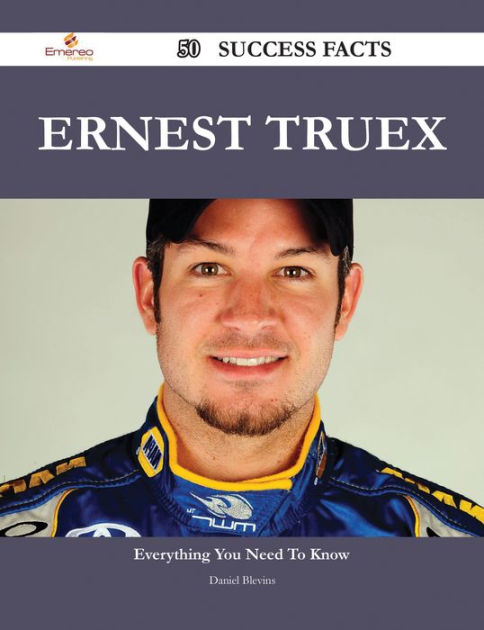 Ernest Truex 50 Success Facts - Everything you need to know about ...