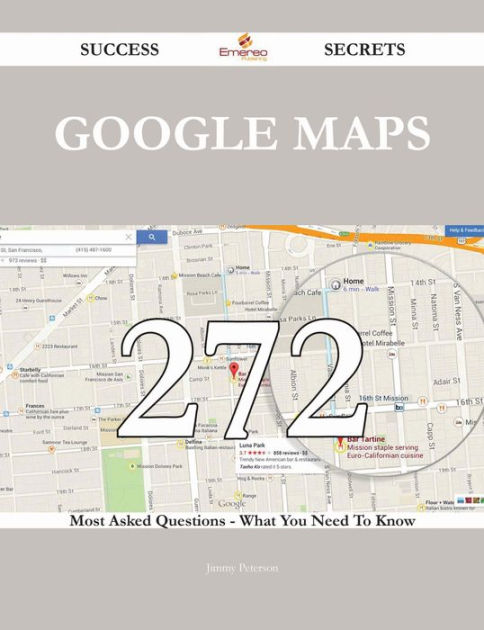 Google Maps 272 Success Secrets - 272 Most Asked Questions On Google ...