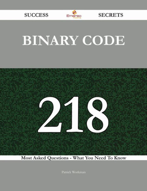 Binary Code 218 Success Secrets - 218 Most Asked Questions On Binary ...