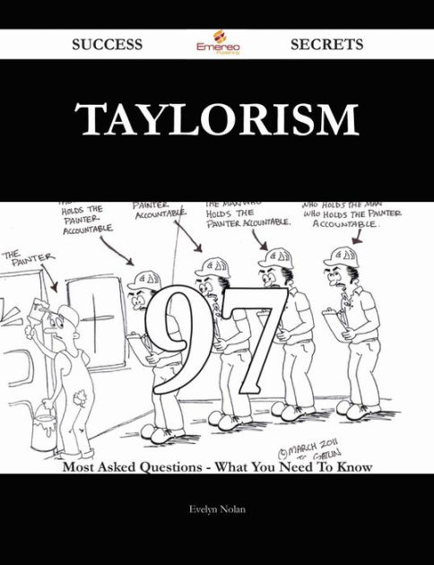Taylorism 97 Success Secrets - 97 Most Asked Questions On Taylorism ...