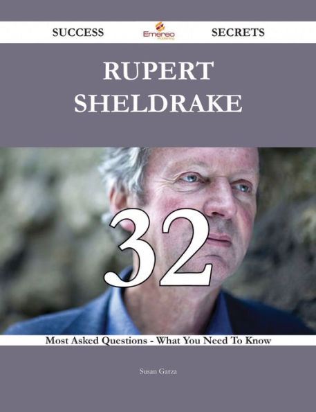 Rupert Sheldrake 32 Success Secrets - 32 Most Asked Questions On Rupert ...