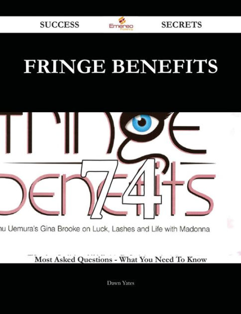 Fringe Benefits 74 Success Secrets - 74 Most Asked Questions On Fringe ...
