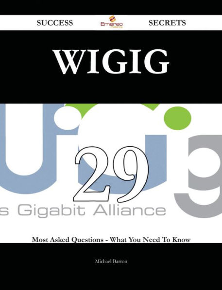 WiGig 29 Success Secrets - 29 Most Asked Questions On WiGig - What You ...