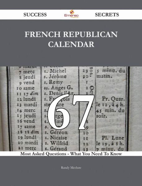French Republican Calendar 67 Success Secrets - 67 Most Asked Questions ...