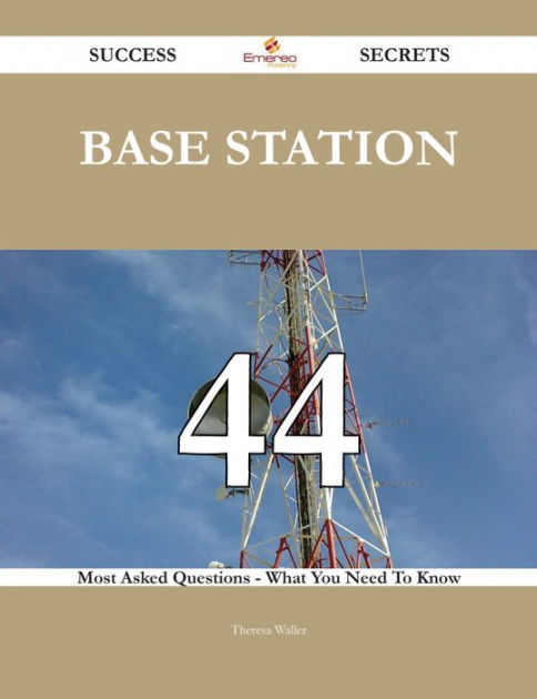 Base Station 44 Success Secrets - 44 Most Asked Questions On Base ...