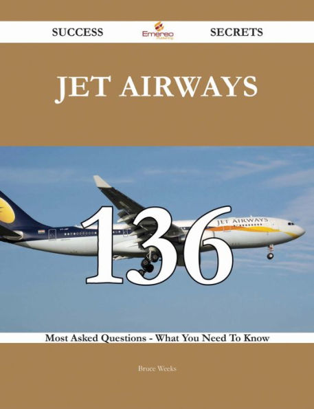 Jet Airways 136 Success Secrets - 136 Most Asked Questions On Jet ...