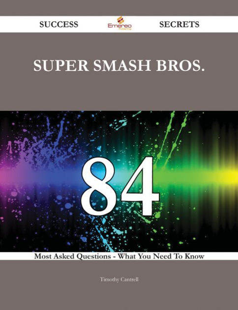 Super Smash Bros. 84 Success Secrets - 84 Most Asked Questions On Super ...