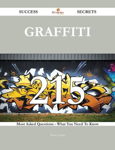 Graffiti 215 Success Secrets - 215 Most Asked Questions On Graffiti ...