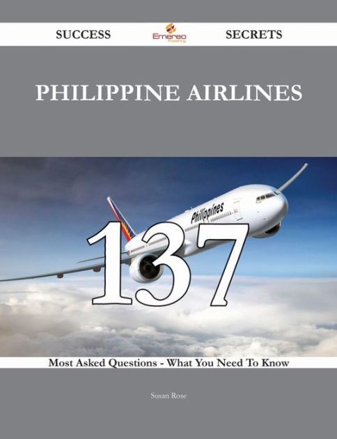 Philippine Airlines 137 Success Secrets - 137 Most Asked Questions On ...