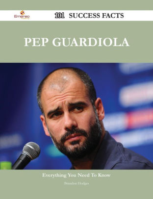 Pep Guardiola 101 Success Facts - Everything you need to know about Pep ...