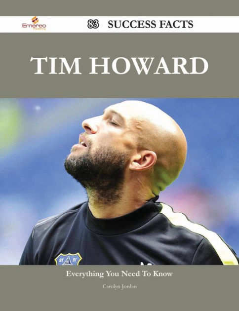 Tim Howard 83 Success Facts - Everything you need to know about Tim ...