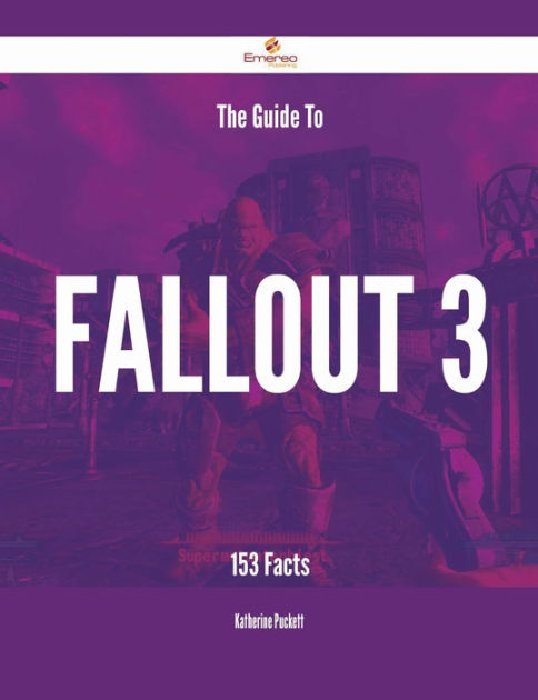 The Guide To Fallout 3 - 153 Facts by Katherine Puckett | eBook ...