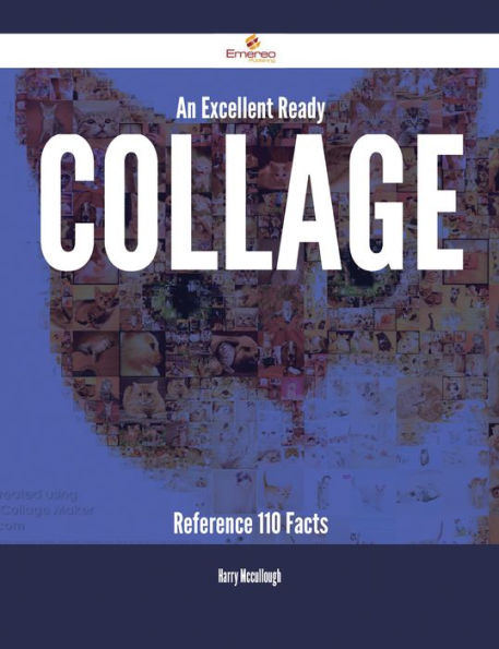 An Excellent Ready Collage Reference - 110 Facts by Harry Mccullough ...