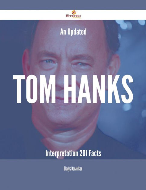 An Updated Tom Hanks Interpretation - 201 Facts by Gladys Donaldson ...