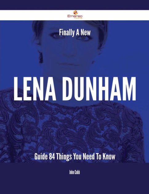 Finally- A New Lena Dunham Guide - 84 Things You Need To Know by John ...
