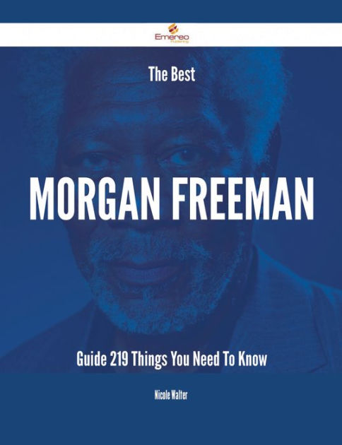 The Best Morgan Freeman Guide - 219 Things You Need To Know by Nicole ...