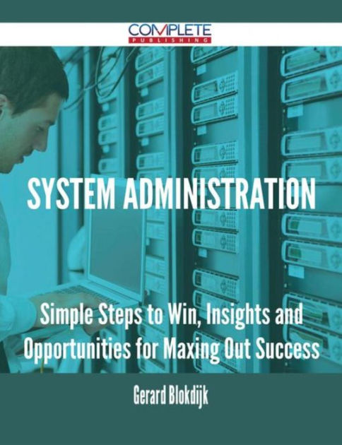 System Administration - Simple Steps to Win, Insights and Opportunities ...