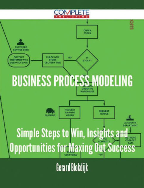 Business Process Modeling - Simple Steps to Win, Insights and ...