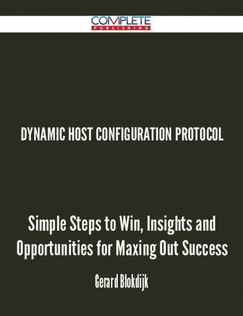 Dynamic Host Configuration Protocol - Simple Steps to Win, Insights and ...