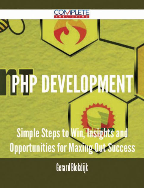 PHP Development - Simple Steps to Win, Insights and Opportunities for ...