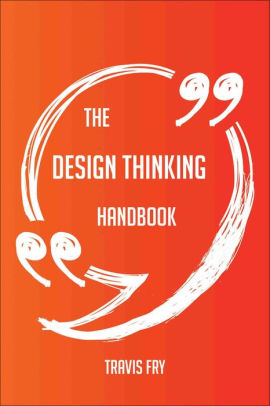 The Design Thinking Handbook - Everything You Need To Know About Design ...