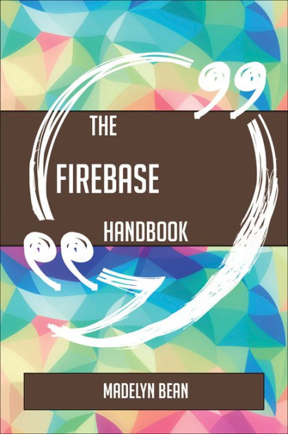The Firebase Handbook - Everything You Need To Know About Firebase by ...
