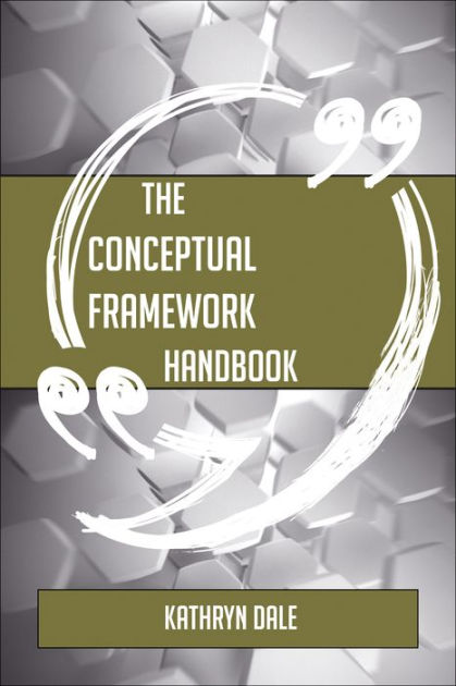 The Conceptual framework Handbook - Everything You Need To Know About ...