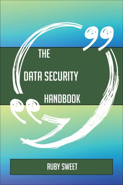 The Data security Handbook - Everything You Need To Know About Data ...