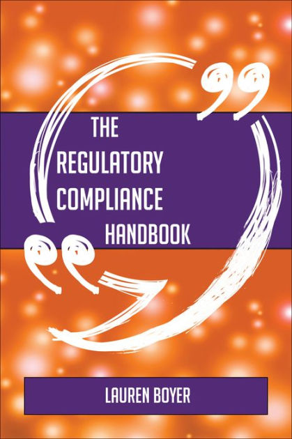 The Regulatory compliance Handbook - Everything You Need To Know About ...