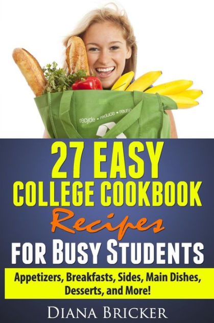 27 Easy College Cookbook Recipes for Busy Students: Appetizers ...