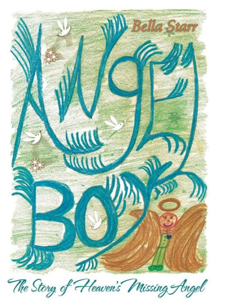 Angel Boy: The Story of Heaven's Missing Angel by Bella Starr ...