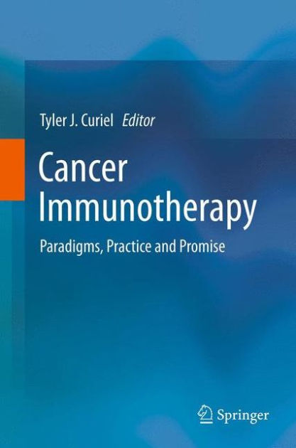 Cancer Immunotherapy: Paradigms, Practice and Promise by Tyler J ...