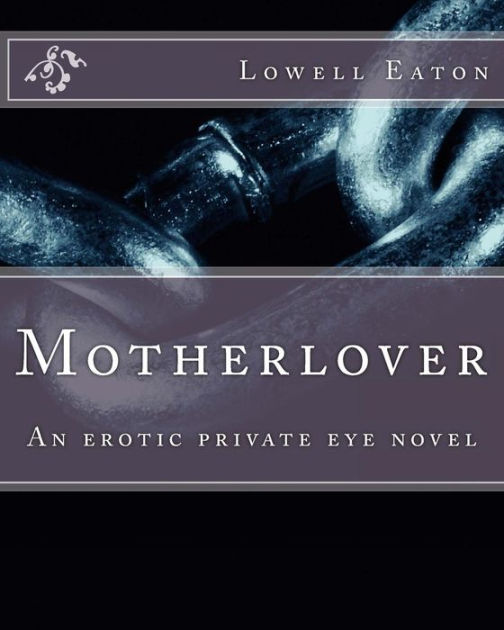 Motherlover: An erotic private eye novel by Lowell W Eaton, Paperback ...