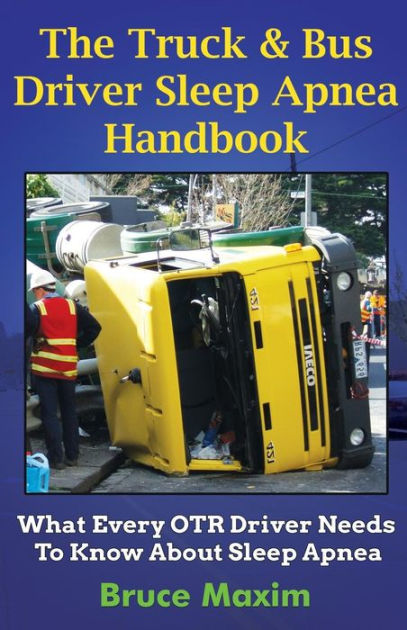 The Truck & Bus Driver Sleep Apnea Handbook: What Every OTR Driver ...