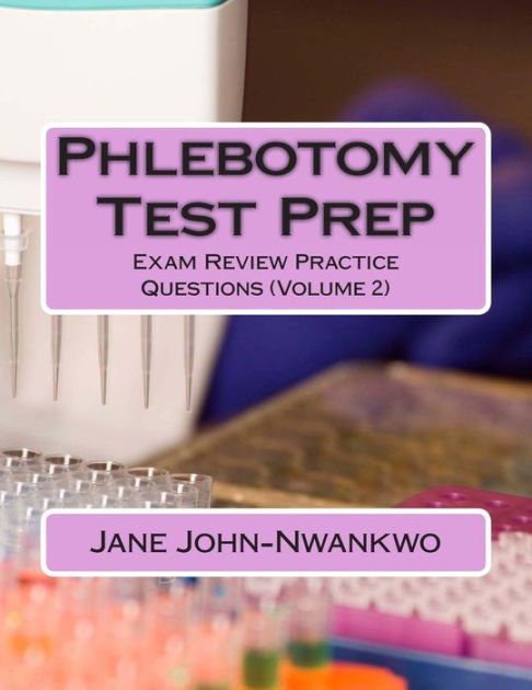 Phlebotomy Test Prep: Exam Review Practice Questions (Volume 2) by Jane ...