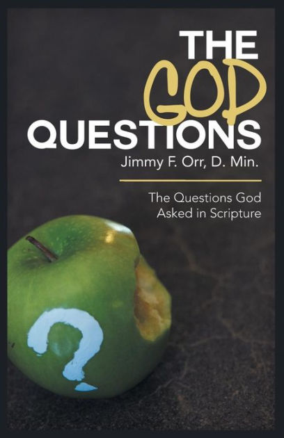 The God Questions: The Questions God Asked in Scripture by Jimmy F. Orr ...