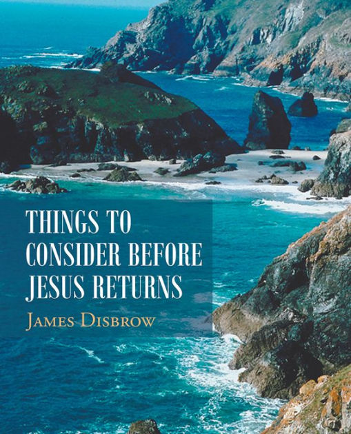 Things to Consider Before Jesus Returns by James Disbrow, Paperback ...