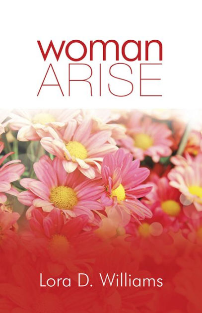 Woman Arise by Lora D. Williams | eBook | Barnes & Noble®