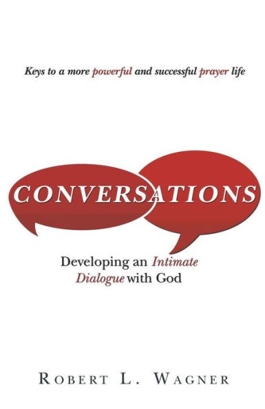 Conversations: Developing an Intimate Dialogue with God by Robert L. Wagner, Paperback | Barnes ...