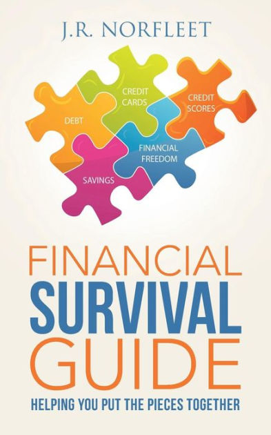 Financial Survival Guide: Helping You Put the Pieces Together by J.R ...