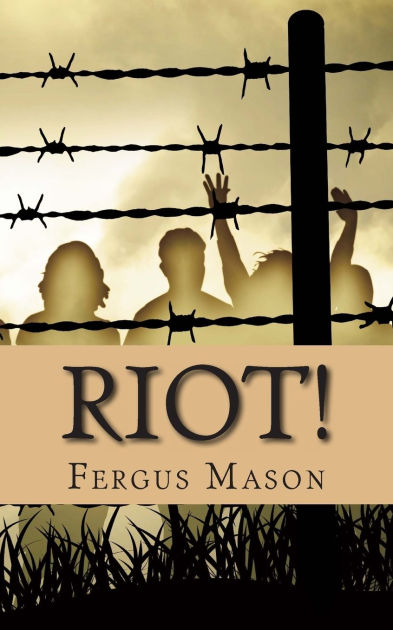 Riot!: The Incredibly True Story of How 1,000 Prisoners Took Over ...