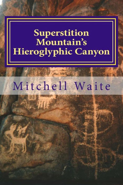 Superstition Mountain's Hieroglyphic Canyon by Mitchell Waite, Paperback | Barnes & Noble®