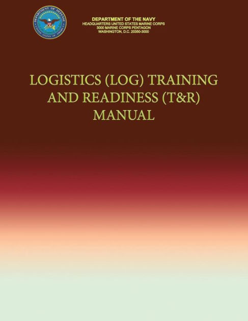 Logistics (LOG) Training and Readiness (T&R) Manual by Department Of ...