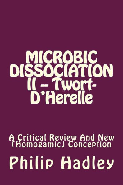 Microbic Dissociation II -- Twort-D'Herelle: A Critical Review And New ...