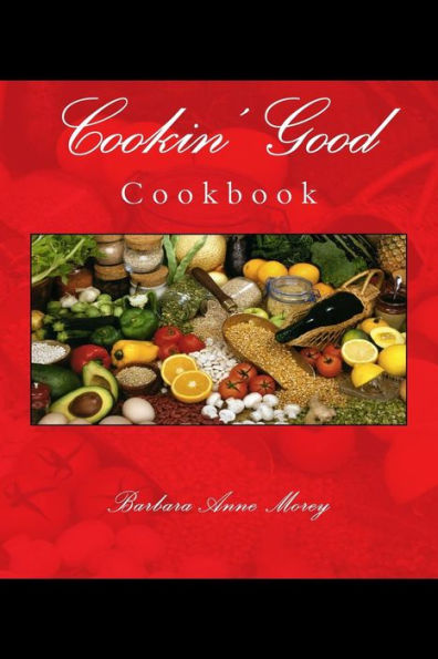 Cookin' Good: Cookbook by Barbara Anne Morey, Paperback | Barnes & Noble®