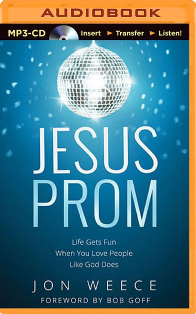 Jesus Prom: Life Gets Fun When You Love People Like God Does by Jon ...