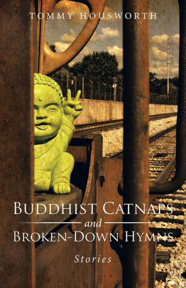 Buddhist Catnaps and Broken-Down Hymns: Stories by Tommy Housworth | eBook | Barnes & Noble®