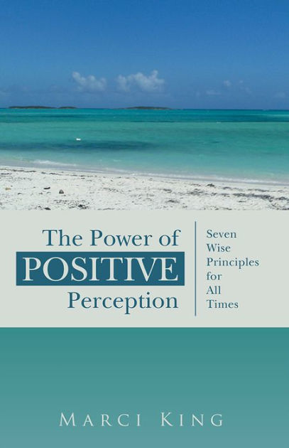 The Power of Positive Perception: Seven Wise Principles for All Times ...