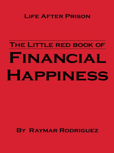 The little red book of Financial Happiness: Life After Prison by Raymar ...