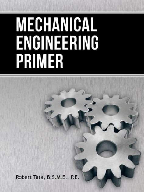 Mechanical Engineering Primer by Robert Tata B S M E P E, Paperback ...